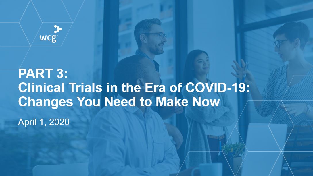 PART 3 - Clinical Trials in the Era of COVID-19: Changes You Need to ...
